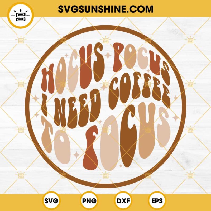 Hocus Pocus I Need Coffee To Focus SVG, Happy Halloween SVG