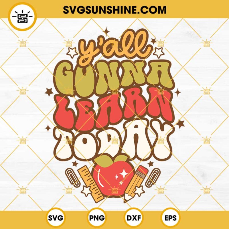 Teacher SVG, Y'all Gonna Learn Today SVG, Funny Teacher Quote SVG PNG ...