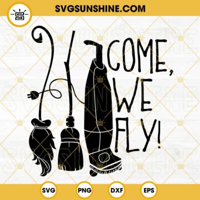 Come We Fly SVG, Hocus Pocus SVG, Sanderson Sisters SVG, Hocus Pocus ...