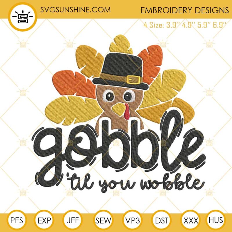 Gobble Til You Wobble Embroidery Design File, Thanksgiving Turkey ...