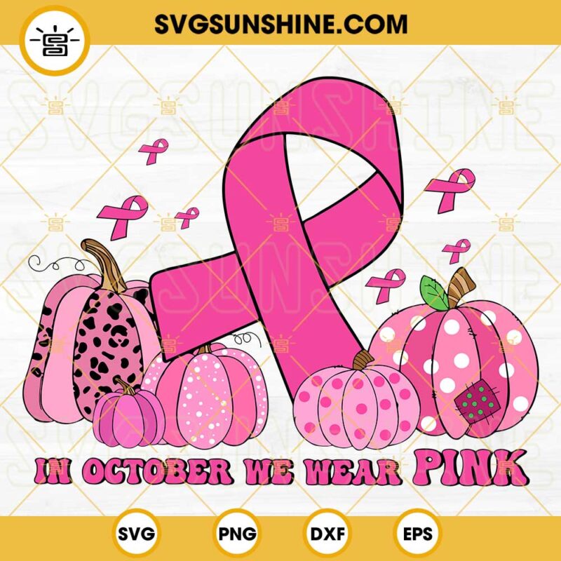 In October We Wear Pink SVG, Pink Ribbon And Pink Pumpkin SVG, Breast ...