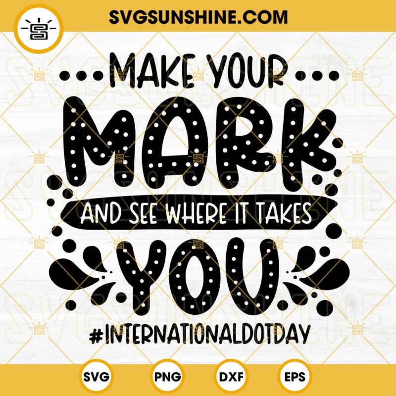 Dot Day Svg, Make Your Mark And See Where It Takes You Svg, September 15th Svg, International ...