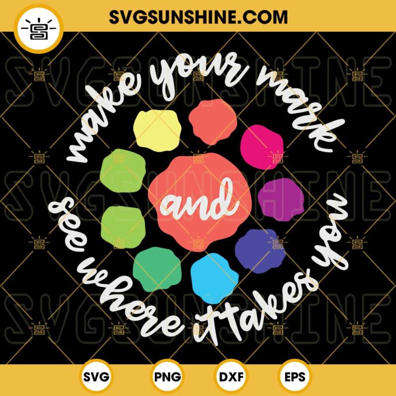 Make Your Mark And See Where It Takes You Svg, Happy Dot Day Svg, Polka ...