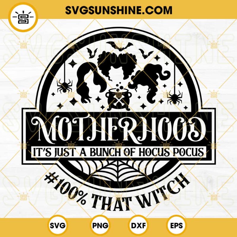 Motherhood It's Just A Bunch Of Hocus Pocus SVG, 100% That Witch SVG ...