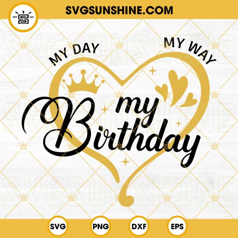 My Day My Way My Birthday SVG, Birthday Queen SVG, Birthday Shirt SVG ...