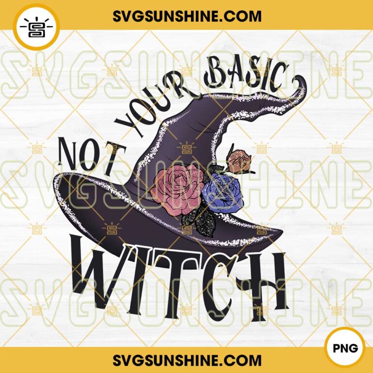 Not Your Basic Witch PNG, Witch Hat PNG Digital Download