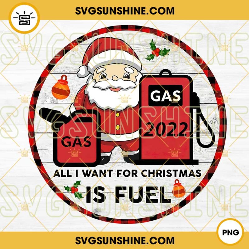 All I Want For Christmas Is Fuel Ornament PNG, Santa Claus Gas 2022 PNG ...
