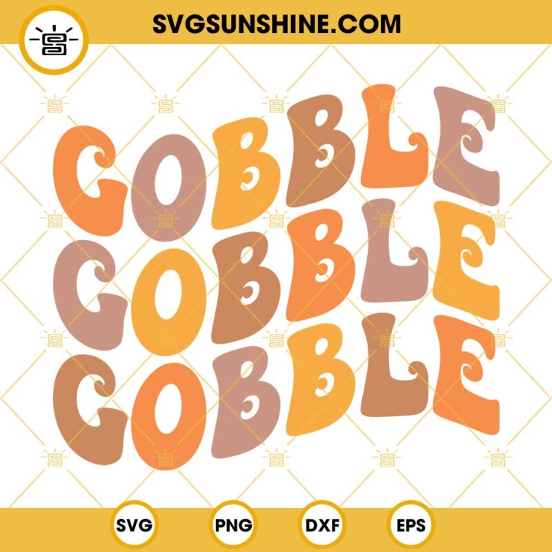 Gobble Gobble Gobble SVG, Thanksgiving SVG PNG DXF EPS Cut Files