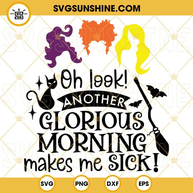 Oh Look Another Glorious Morning Make Me Sick SVG, Hocus Pocus ...