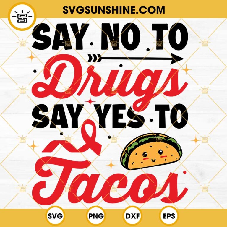 Say No To Drugs SVG, Say Yes To Tacos SVG PNG DXF EPS Files
