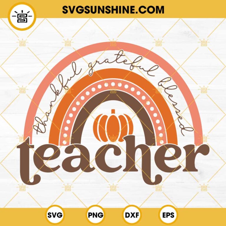 Thankful Grateful Blessed Teacher Rainbow SVG, Teacher Thanksgiving SVG ...