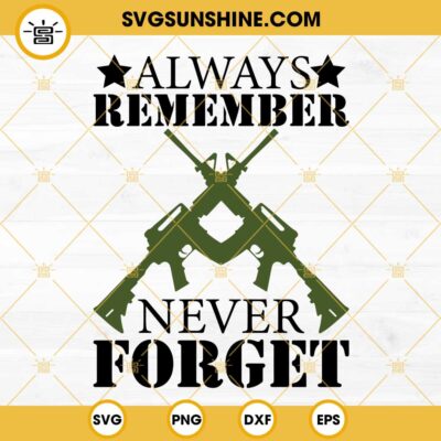 Always Remember Never Forget Veteran SVG, Veterans Day SVG PNG DXF EPS ...