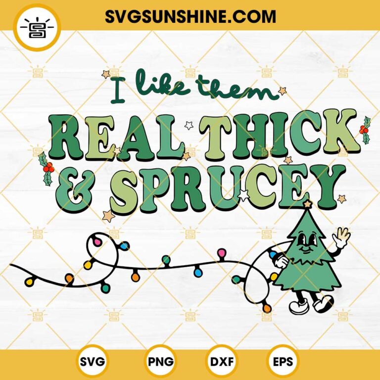 Funny Christmas Tree SVG, I Like Them Real Thick And Sprucy SVG EPS DXF ...