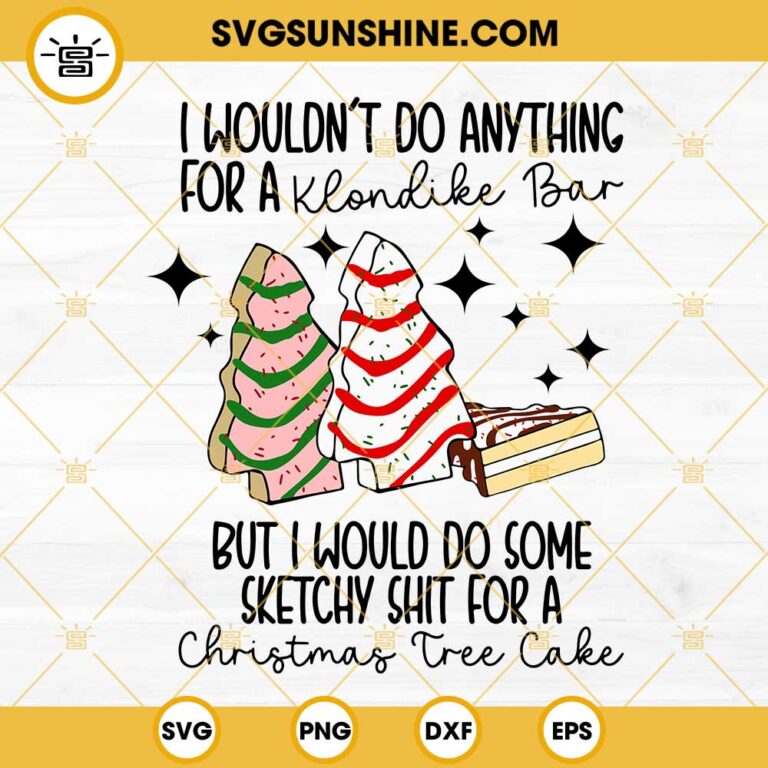 I Would Do Some Sketchy Stuff For Some Christmas Tree Cakes SVG, Little ...
