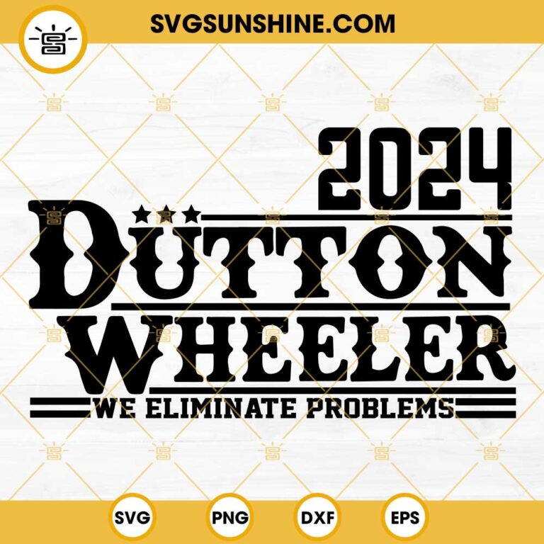 Dutton Wheeler 2024 SVG, We Eliminate Problems SVG, Yellowstone Dutton ...