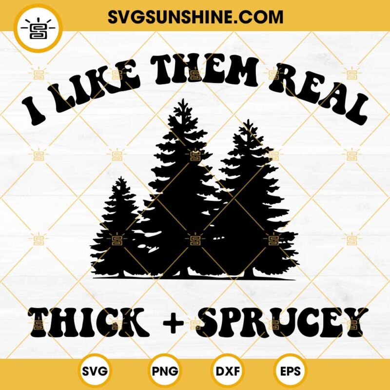 Funny Christmas Tree SVG, I Like Them Real Thick And Sprucy SVG EPS DXF ...