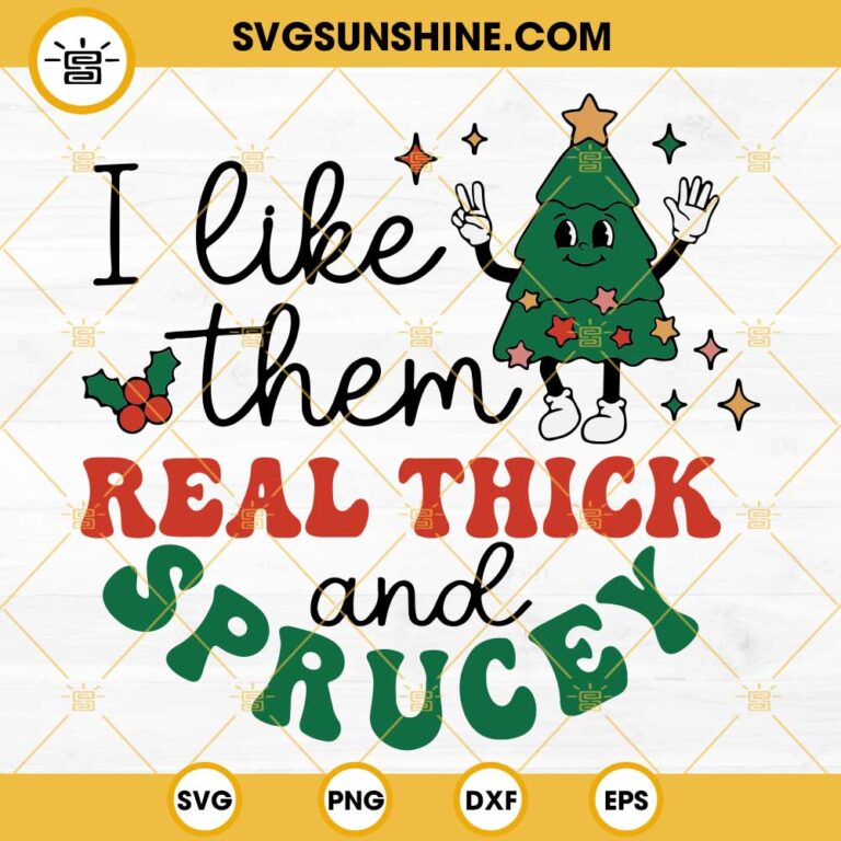 Funny Christmas Tree SVG, I Like Them Real Thick And Sprucy SVG EPS DXF ...