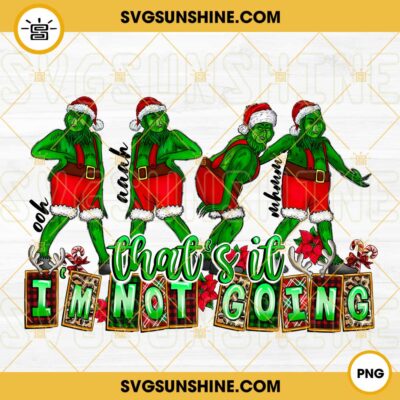 Grinch Ooh Aaah SVG, Grinch Thats It I’m Not Going SVG, Funny Grinch SVG