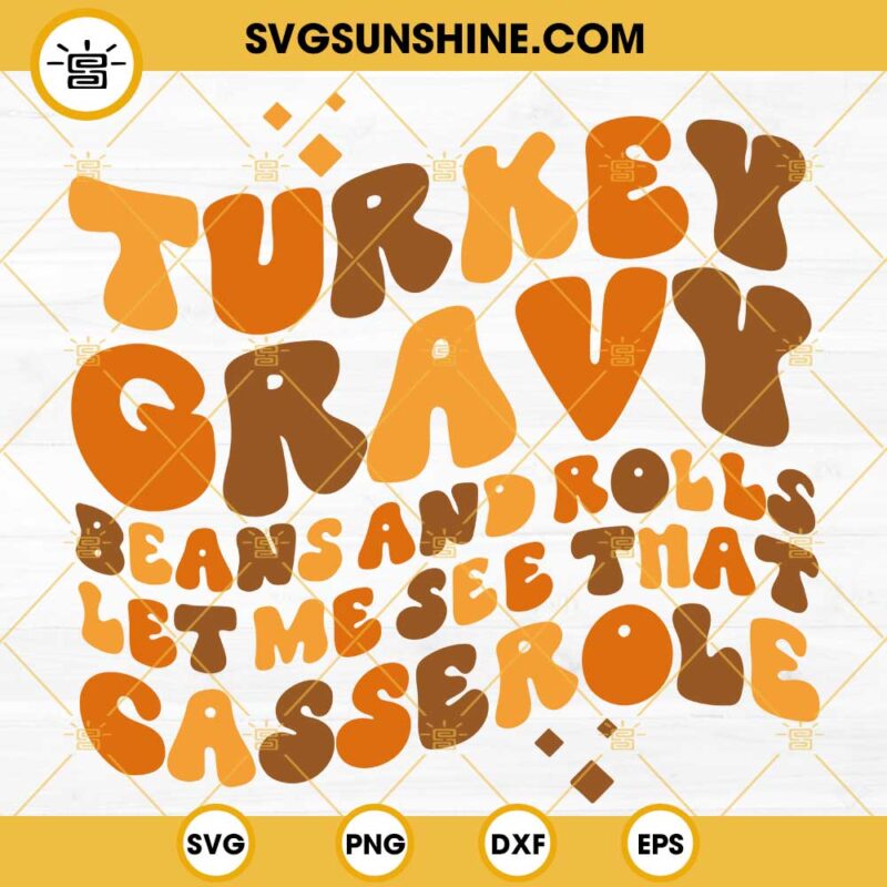 Turkey Gravy Beans And Rolls SVG File, Let Me See That Casserole SVG ...