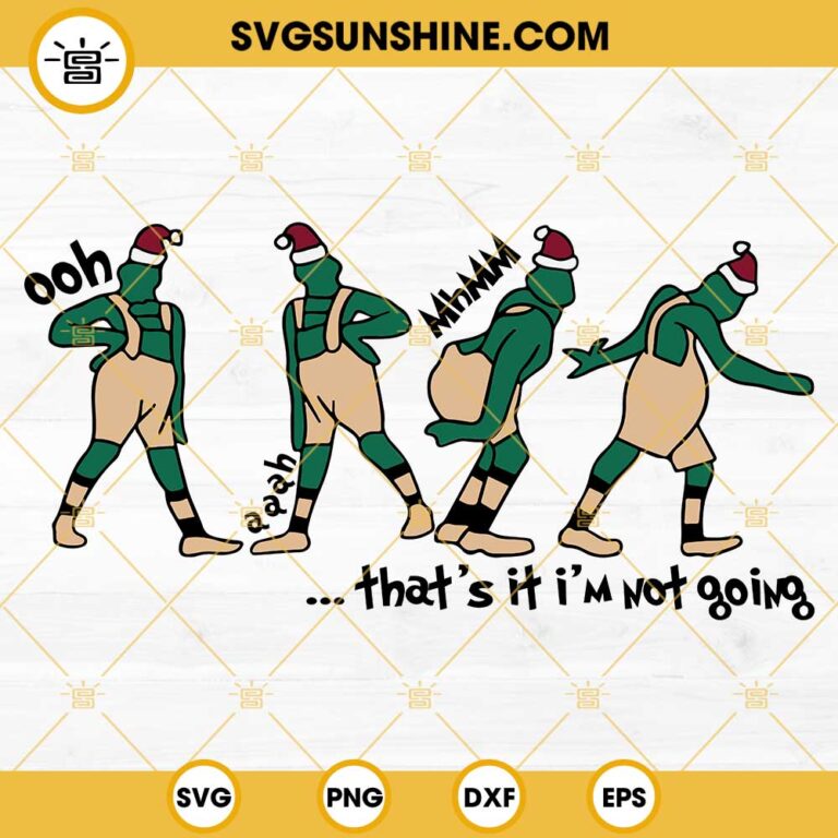 Grinch Im Not Going SVG, That's It I'm Not Going Grinch SVG, Funny The ...