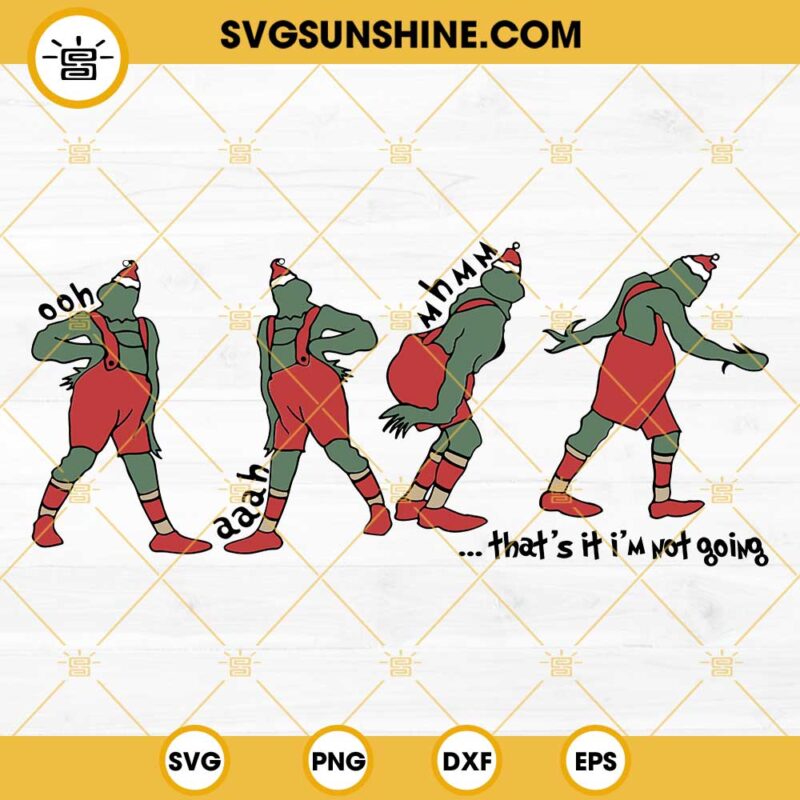 Grinch Im Not Going SVG, That's It I'm Not Going Grinch SVG, Funny The Grinch Christmas SVG