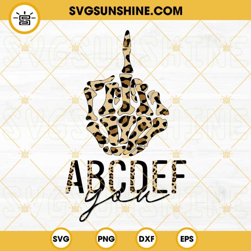 ABCDEF You SVG, Leopard Print Skeleton Hand Middle Finger SVG, Funny ...