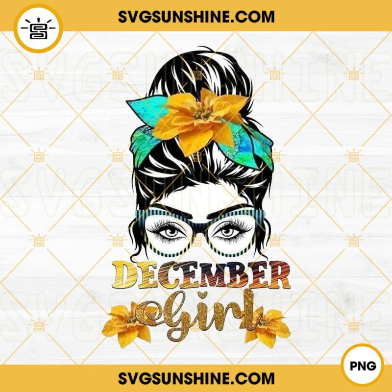 December Girl PNG, Messy Bun PNG, Mom Life PNG, December Birthday Girl ...