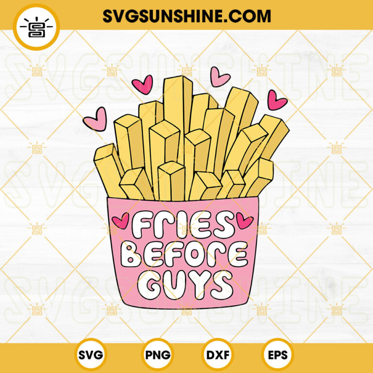 Fries Before Guys SVG, Valentines Day SVG, Funny Valentine SVG PNG DXF ...