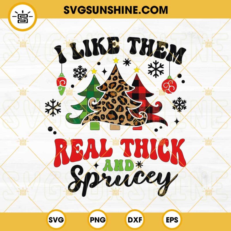 I Like Them Real Thick Sprucy SVG, Retro Christmas Tree SVG Cut Files
