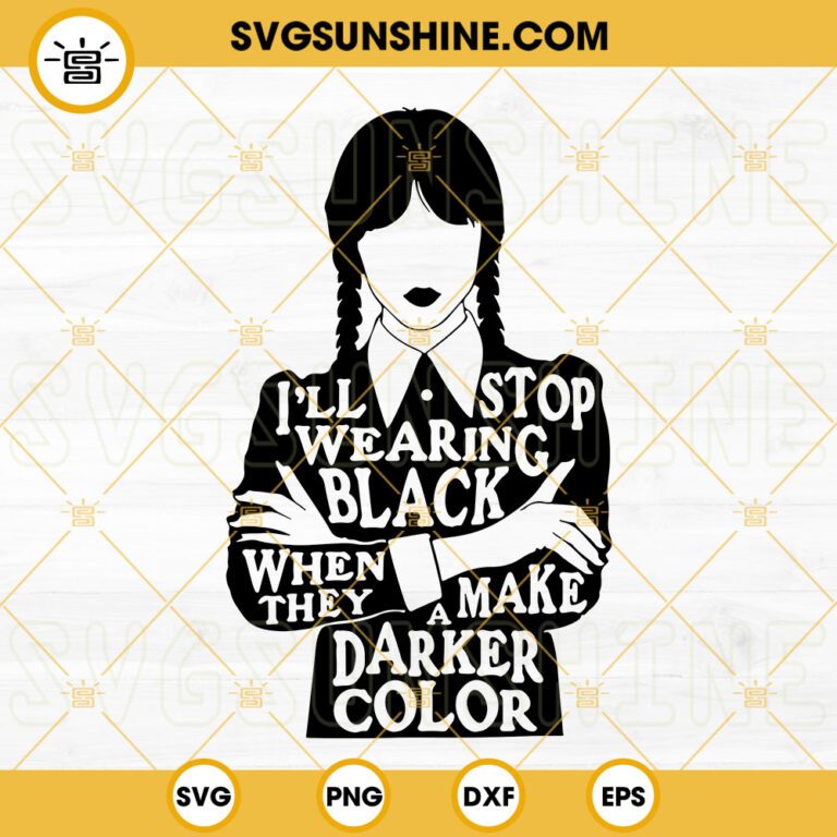 Wednesday Addams SVG, I'll Stop Wearing Black When They Make A Darker ...