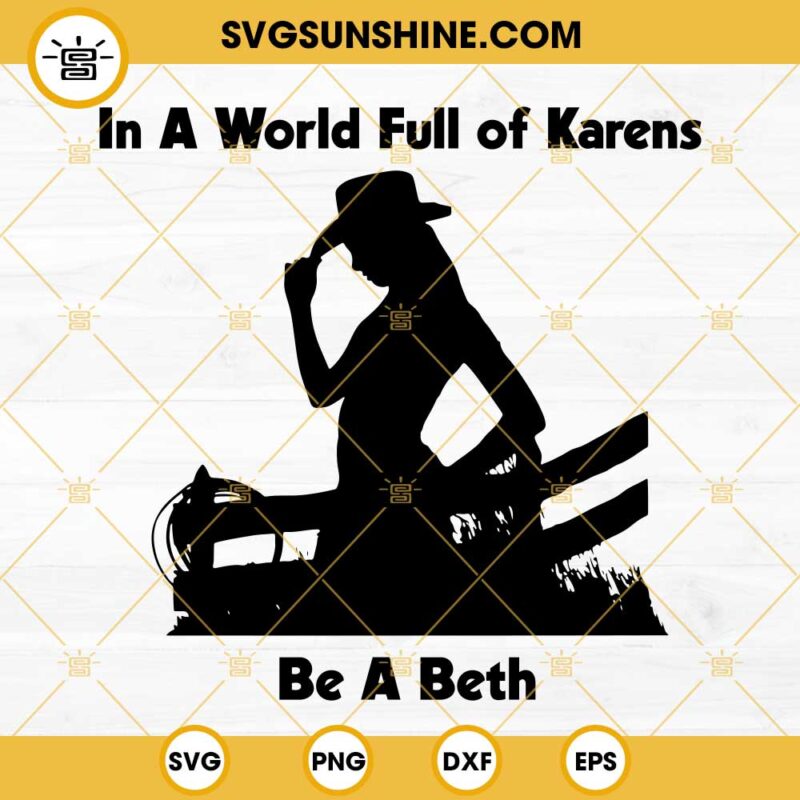 In A World Full Of Karens Be A Beth SVG, Beth Dutton Yellowstone SVG ...