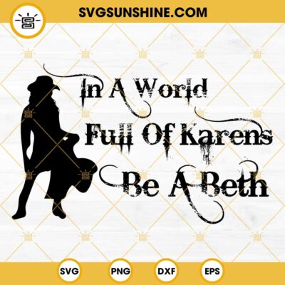 In A World Full Of Karens Be A Beth SVG, Beth Dutton Yellowstone SVG ...
