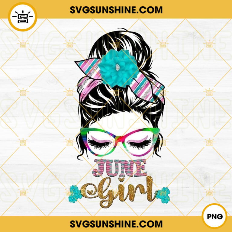 June Girl PNG, Messy Bun PNG, Mom Life PNG, June Birthday Girl PNG ...