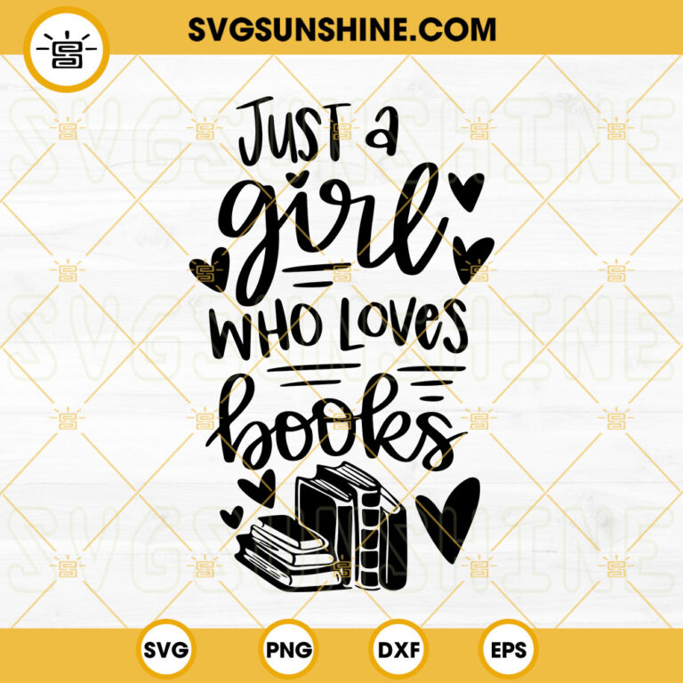Just A Girl Who Loves Books SVG, Book SVG, Reading SVG, Book Lover SVG ...