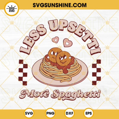 Less Upsetti More Spaghetti SVG, Valentine's SVG, Funny Spaghetti ...