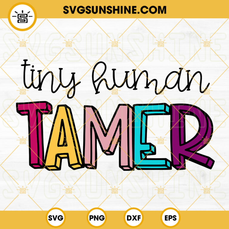 Tiny Human Tamer SVG, Tiny Humans SVG, Funny Mom SVG, Funny Quote SVG ...