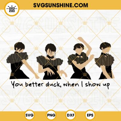Wednesday Addams Dancing SVG, You Better Duck When I Show Up SVG ...