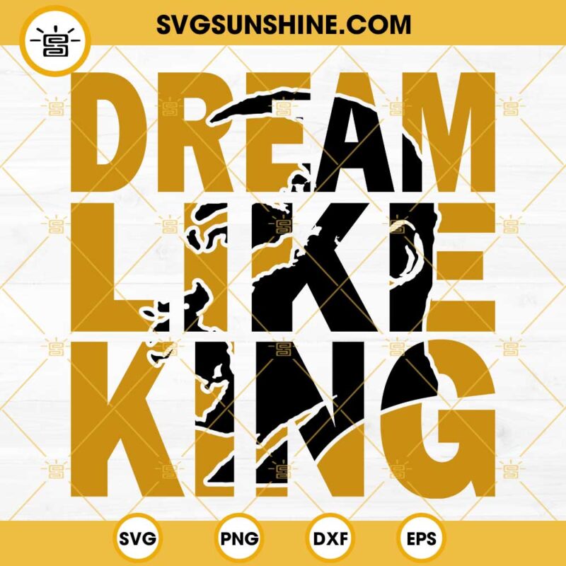 Dream Like King SVG, Martin Luther King SVG, MLK SVG PNG DXF EPS ...