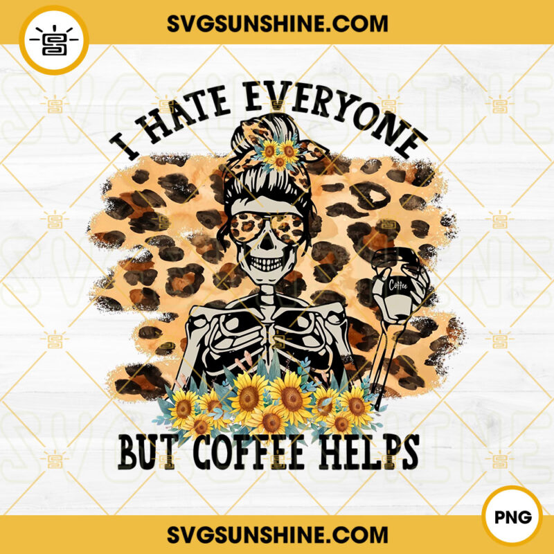 I Hate Everyone But Coffee Helps PNG, Leopard Print PNG, Skeleton ...