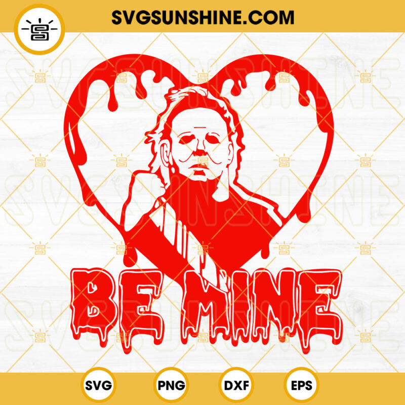 Michael Myers Be Mine SVG, Horror Valentines Day SVG, Horror Valentines ...