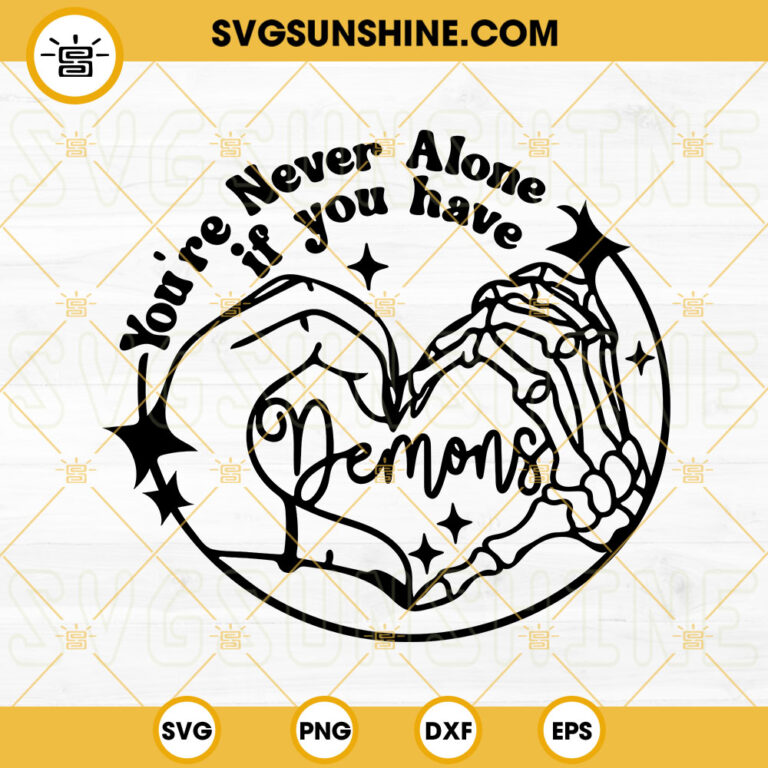 Youre Never Alone If You Have Demons SVG, Heart Hand SVG, Skeleton Hand ...