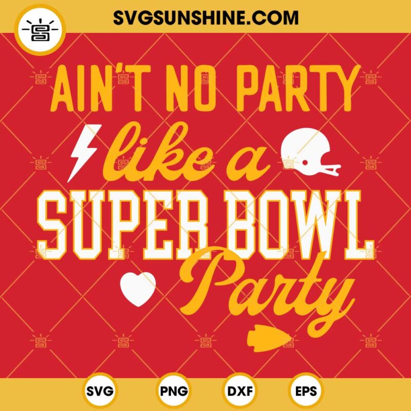 Aint No Party Like A Super Bowl Party SVG, Kansas City Chiefs SVG ...