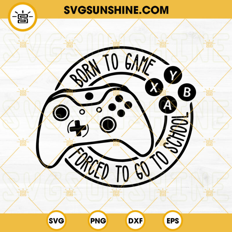 Born To Game Forced To Work SVG, Gaming SVG, Gamer SVG PNG DXF EPS ...