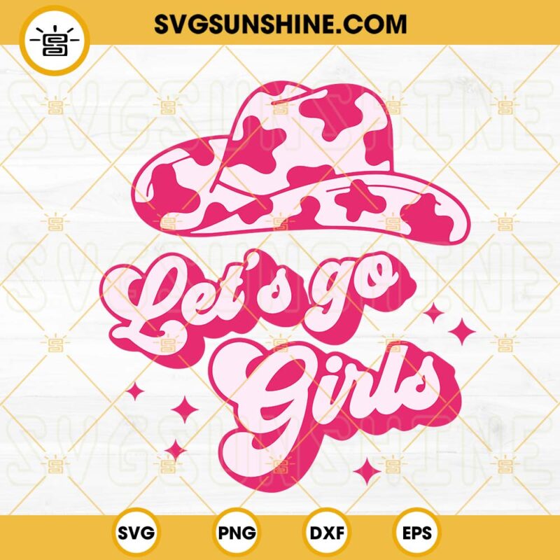 Lets Go Girls SVG, Bachelorette SVG, Cow Girl Hat SVG, Western SVG PNG ...
