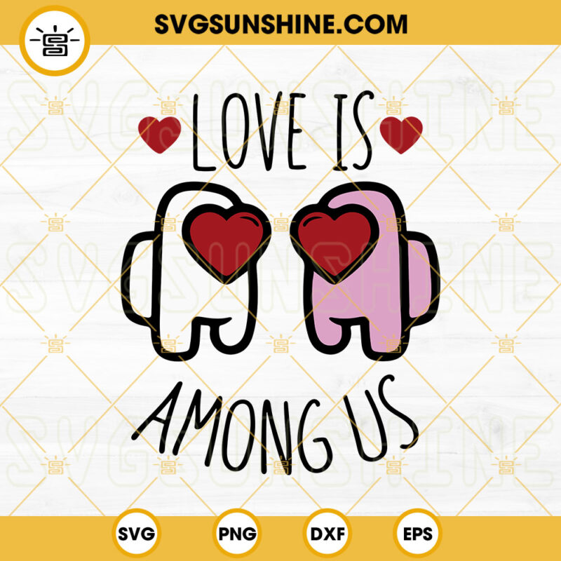 Love Is Among Us SVG, Gamer SVG, Among Us Valentines Day SVG PNG DXF ...