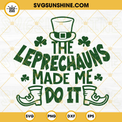 The Leprechauns Made Me Do It SVG, Leprechaun Hat SVG, Luck Of The Irish SVG, St Patricks Day ...