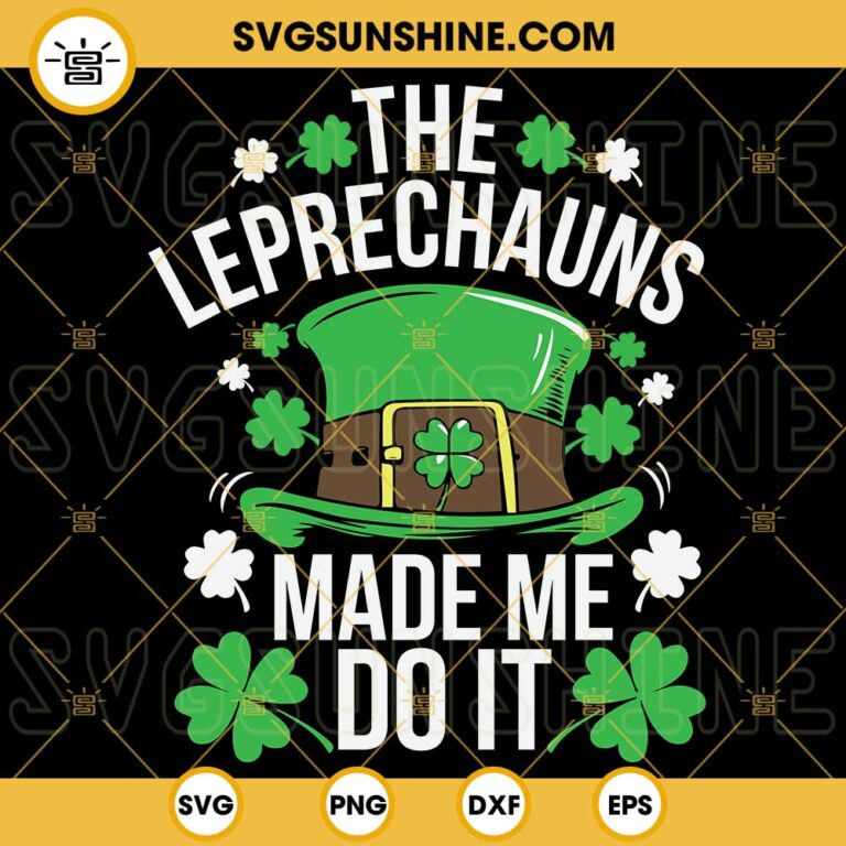 The Leprechauns Made Me Do It SVG, 4 Leaf Clover SVG, Irish SVG, Leprechaun SVG, Funny St Pattys ...