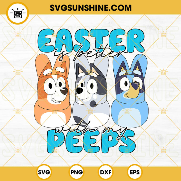 Bluey Easter SVG, Easter Is Better With My Peeps Bluey SVG, Bandit ...