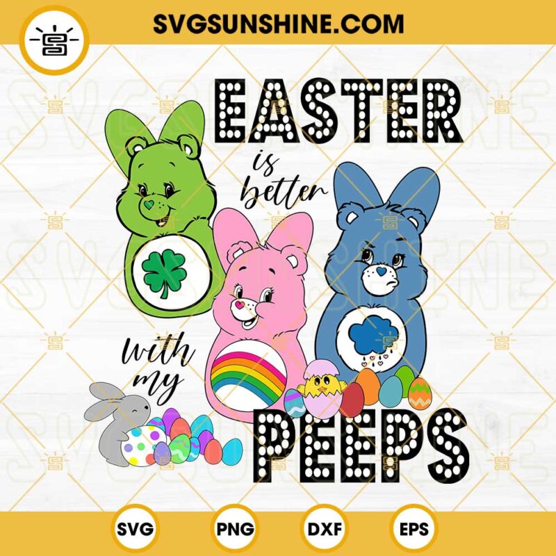 Easter Is Better With My Peeps Care Bears SVG, Easter Bunny SVG, Egg ...