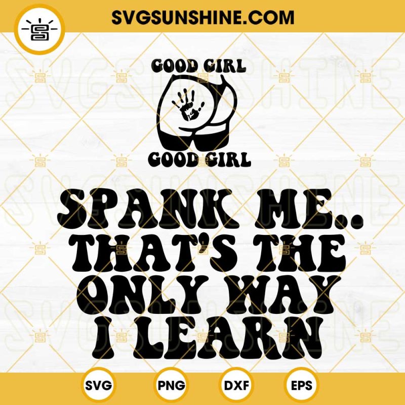 Good Girl SVG, Spank Me That's The Only Way SVG, Adult Humor SVG, Funny ...